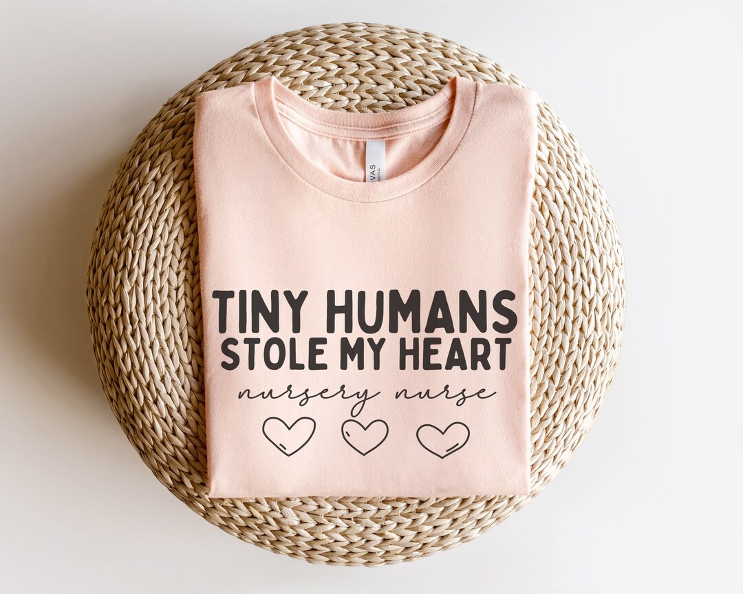 Tiny Humans Stole My Heart, Nursery Nurse Shirt, Nursery Team Shirts ...
