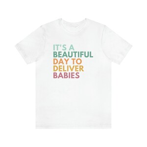 It's A Beautiful Day to Deliver Babies, Labor and Delivery Shirts ...