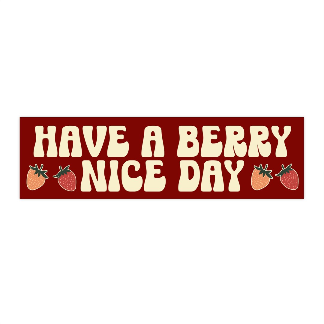 Have A Berry Nice Day, Cute Bumpers Stickers, Feel Good Gifts, Positive ...
