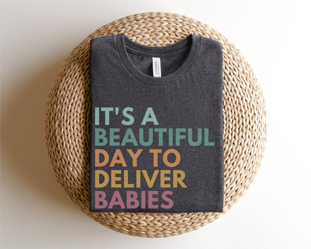 It's A Beautiful Day to Deliver Babies, Labor and Delivery Shirts ...