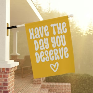 Have the Day You Deserve, Sarcastic Garden Flag, Snarky Garden Flag ...