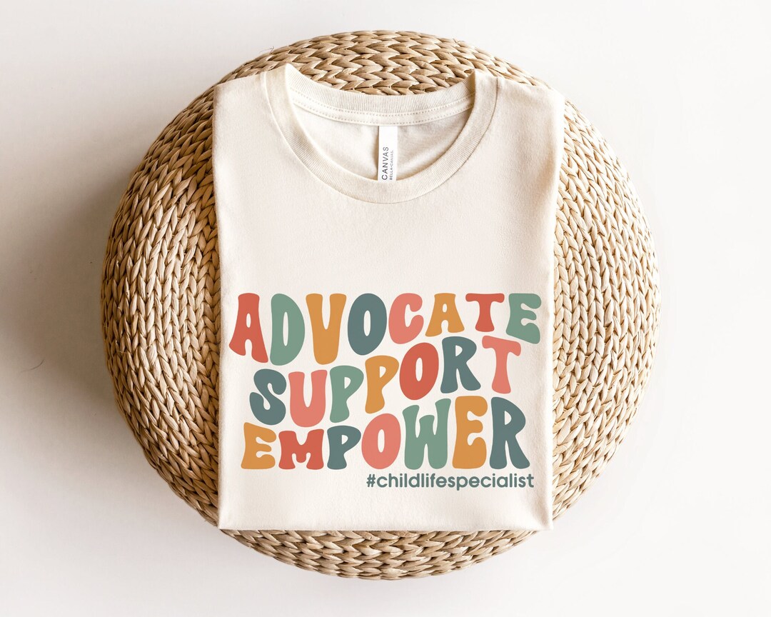 Advocate Support Empower Shirt, Child Life Specialist Shirt, CLS Shirt ...