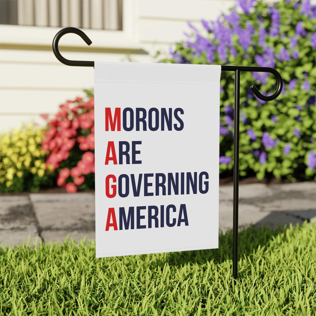 Morons Are Governing America Flag, Democrat Garden Flag, Leftist Garden ...