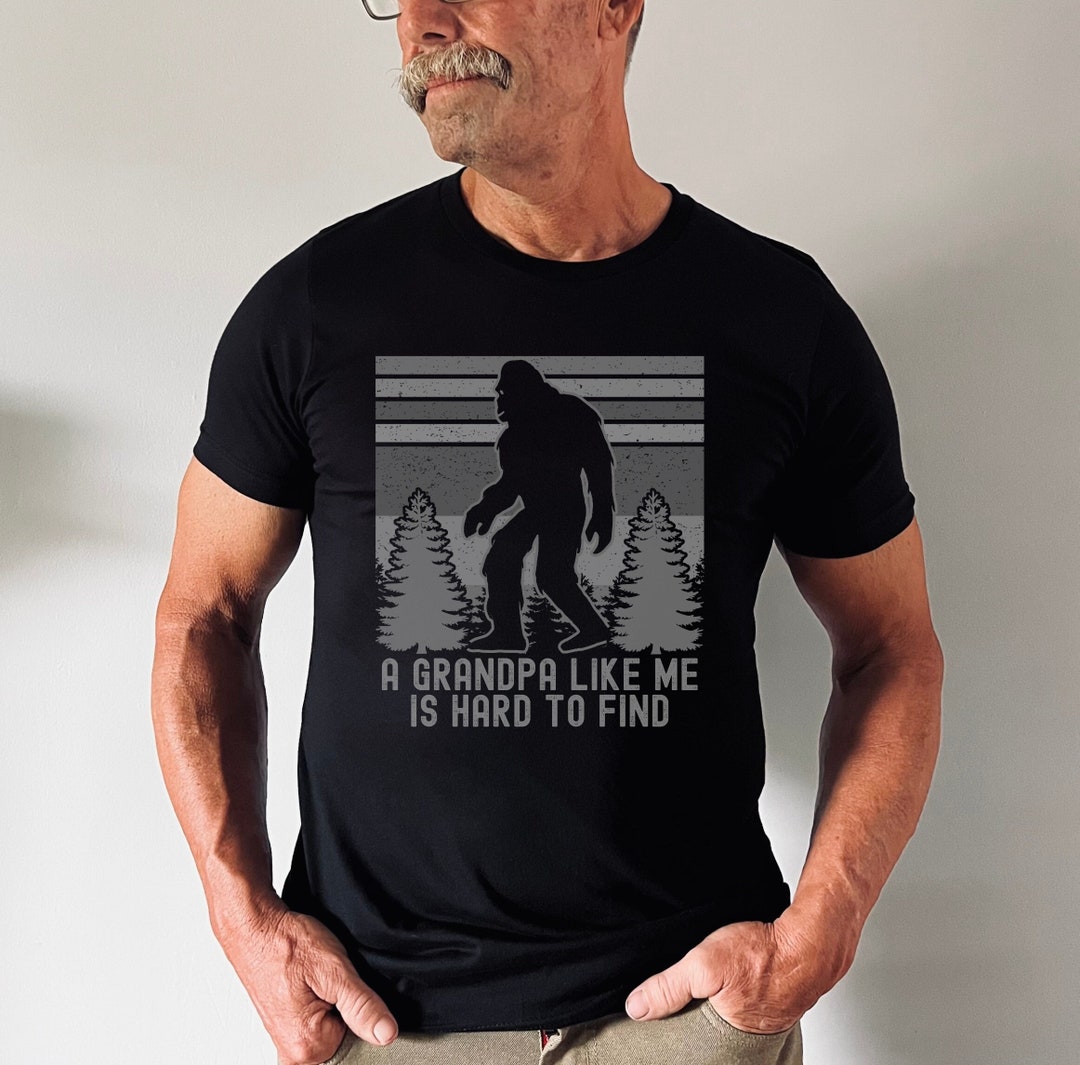 A Grandpa Like Me is Hard to Find, Bigfoot Shirt for Men, Funny Father ...