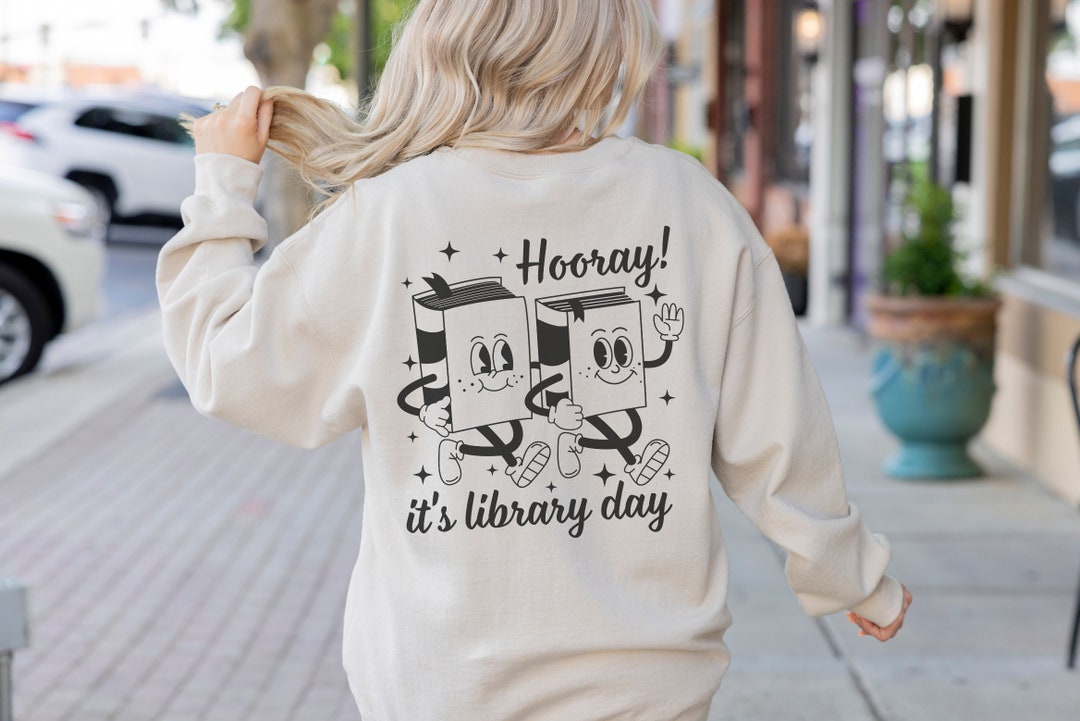 Hooray It's Library Day, Library Sweatshirt, Support Your Local Library, Book Sweatshirt, School ...