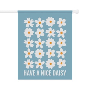 Have A Nice Daisy, Daisy Garden Flag, Summer Garden Flag, Spring Yard ...