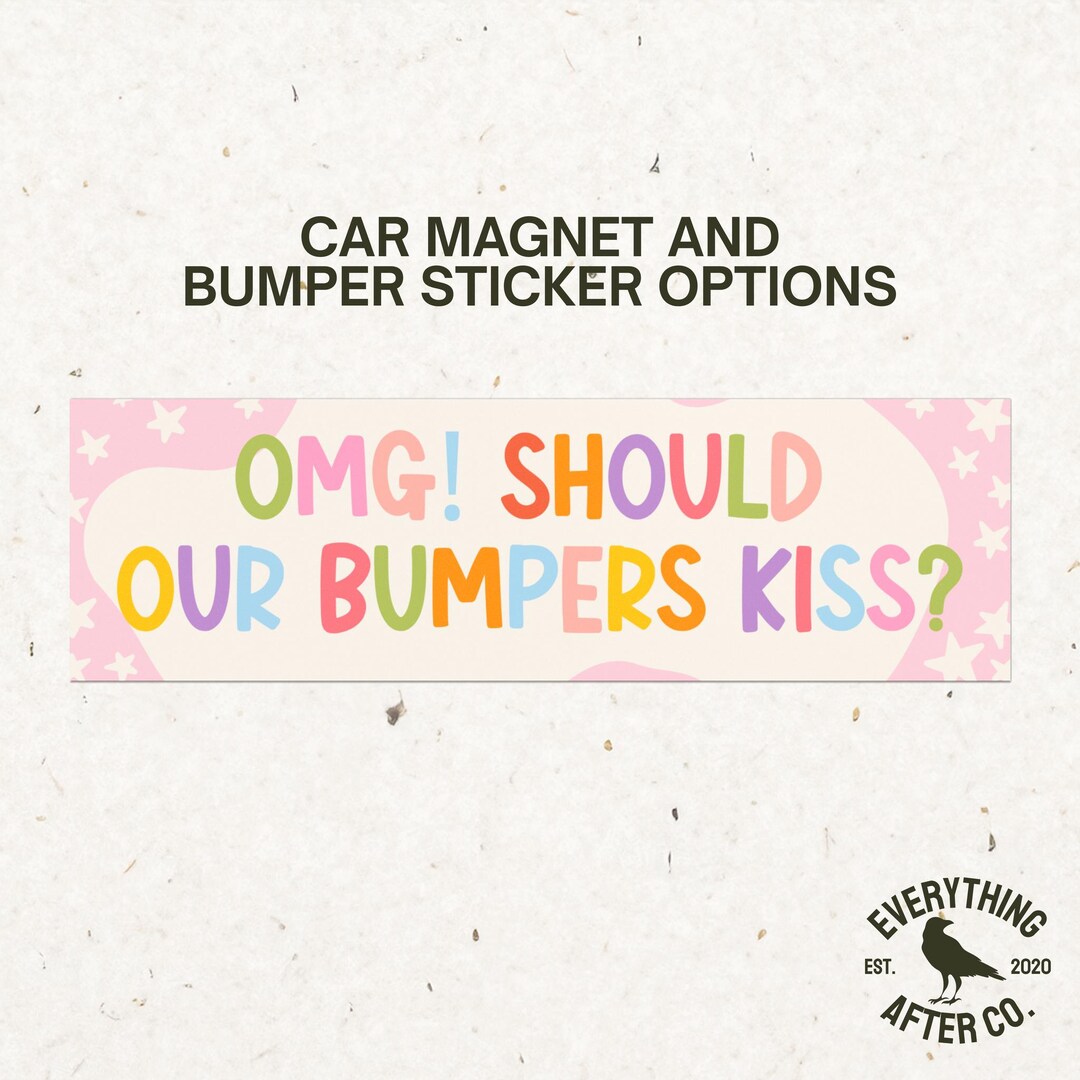 OMG Should Our Bumpers Kiss Bumper Sticker or Car Magnet, Girly Bumper ...