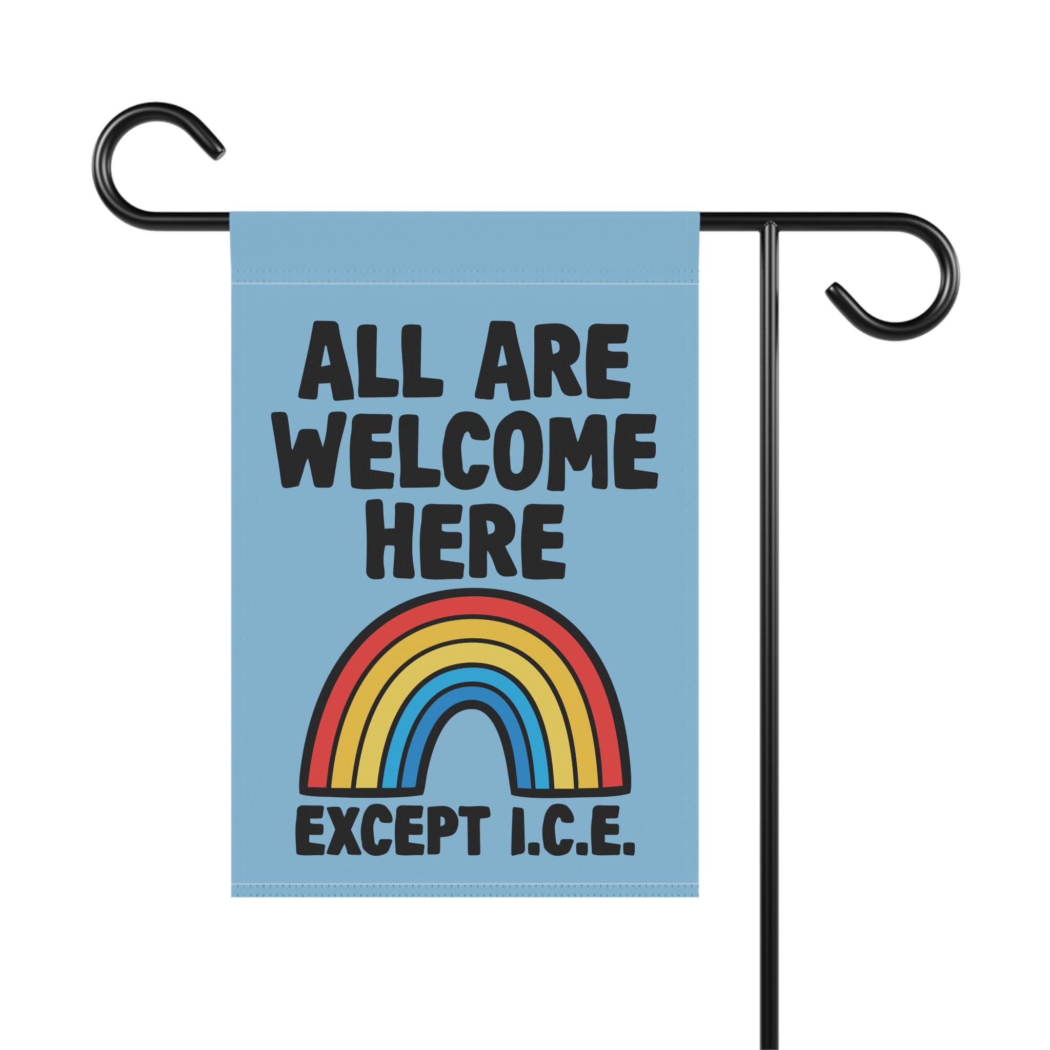 All Are Welcome Here Except ICE Garden Flag, Funny Progressive Flags ...