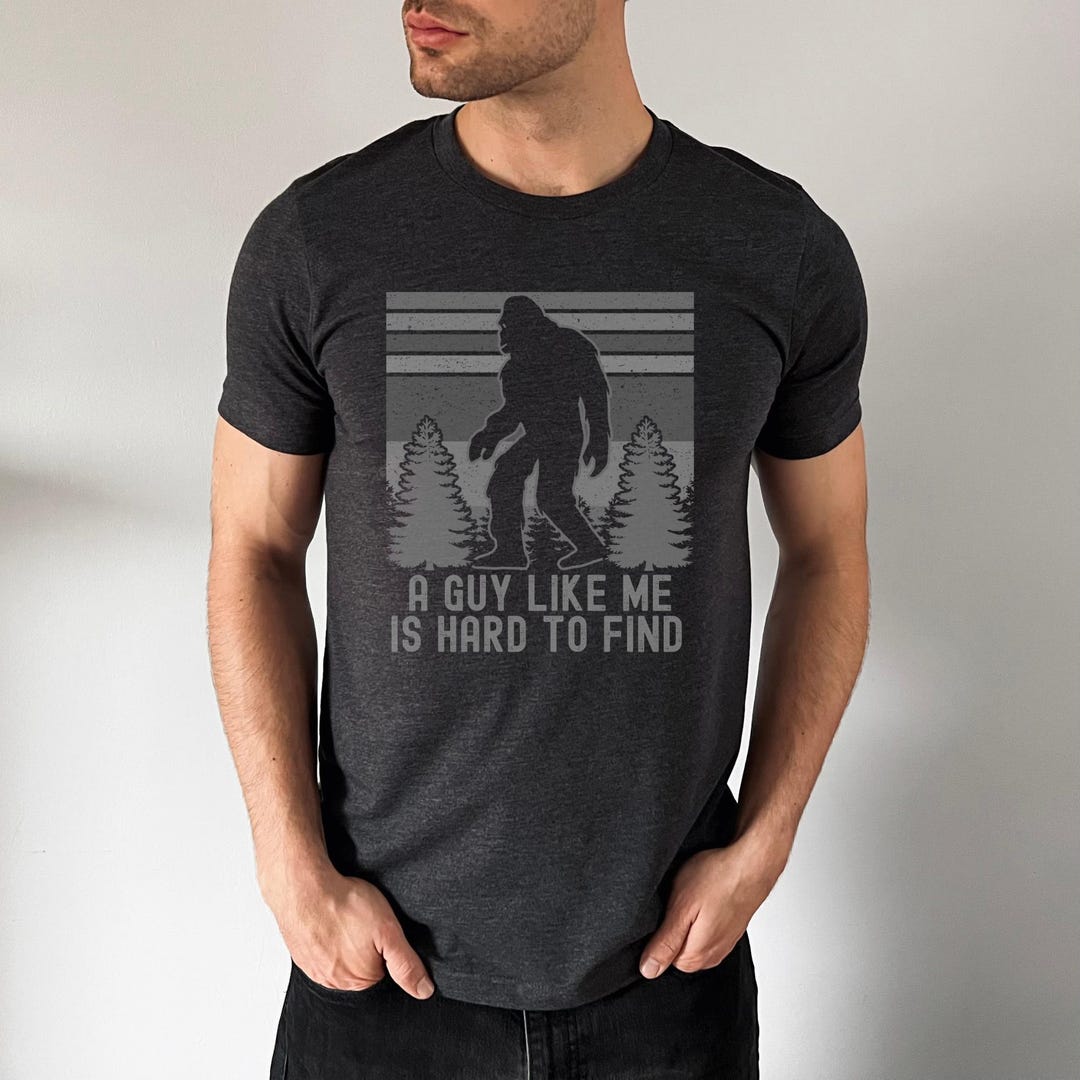A Guy Like Me is Hard to Find, Bigfoot Shirt, Bigfoot Uncle Shirt ...