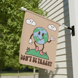 Don't Be Trashy, Earth Day Garden Flag, Environmental Gifts, Save the ...