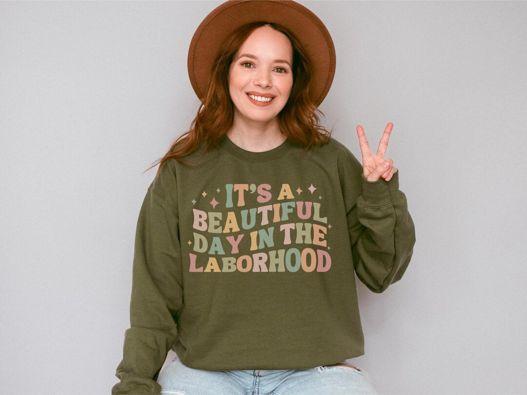 It's A Beautiful Day in the Laborhood Sweatshirt, Labor and Delivery ...