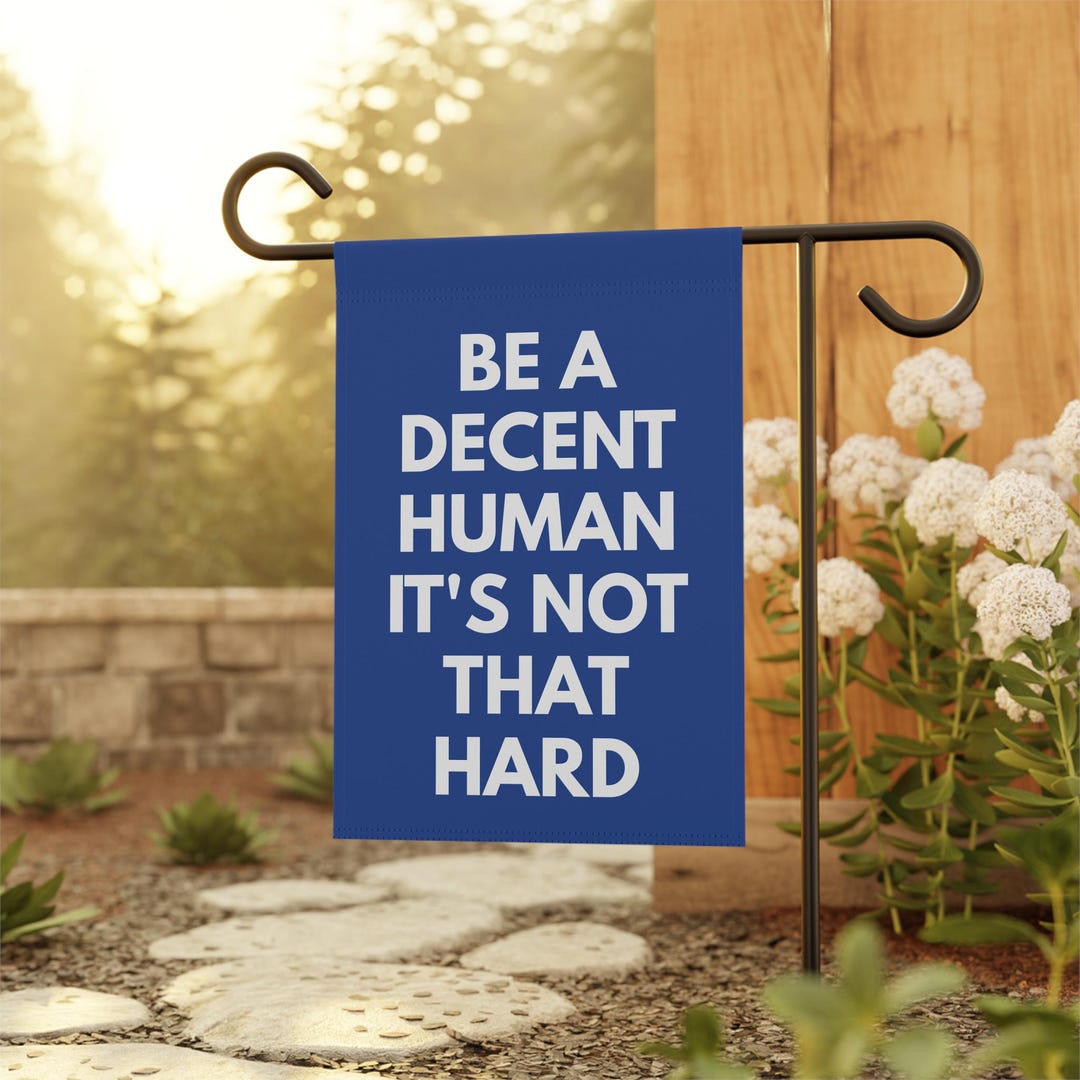Be A Decent Human It's Not That Hard Flag, Progressive Garden Flag ...