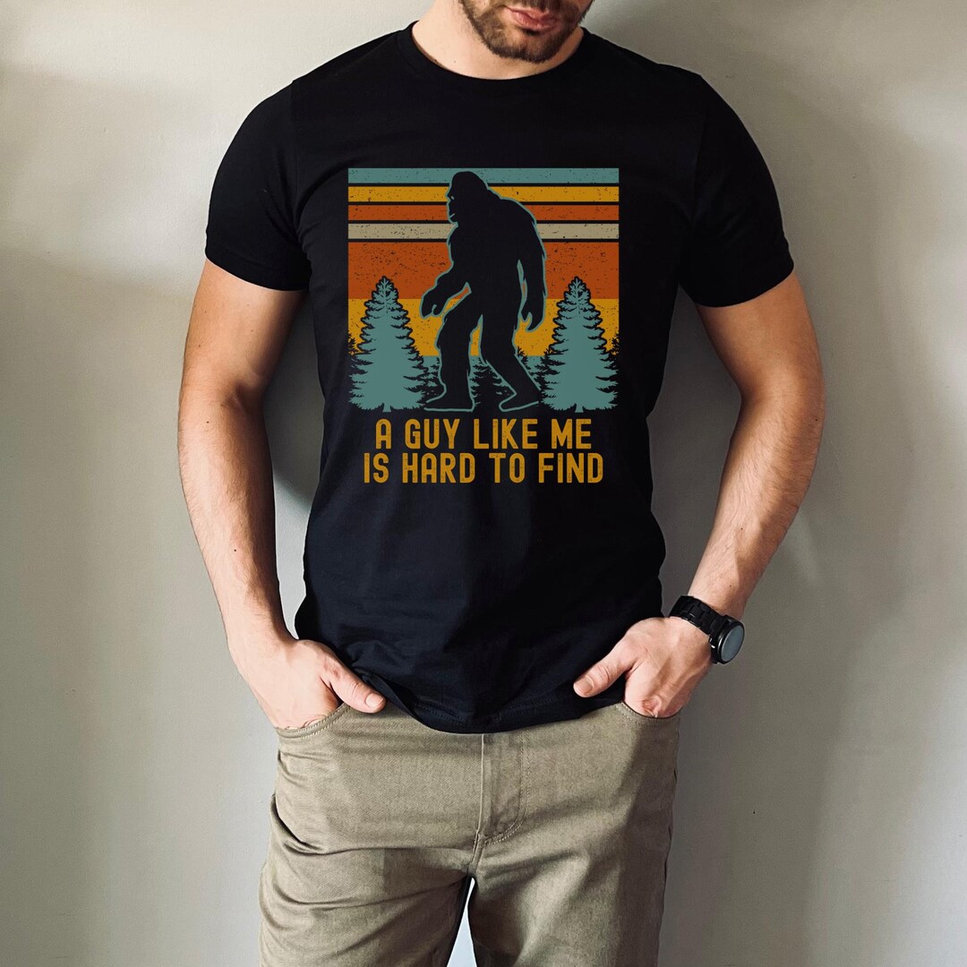 A Guy Like Me is Hard to Find, Bigfoot Shirt, Bigfoot Uncle Shirt ...