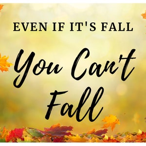 Even If It's Fall You Can't Fall, 8,5x11, Digital Printable,fall Quote ...