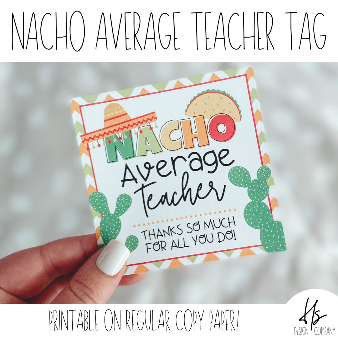 PRINTABLE Nacho Average Teacher Gift Tag | Teacher Appreciation Week ...