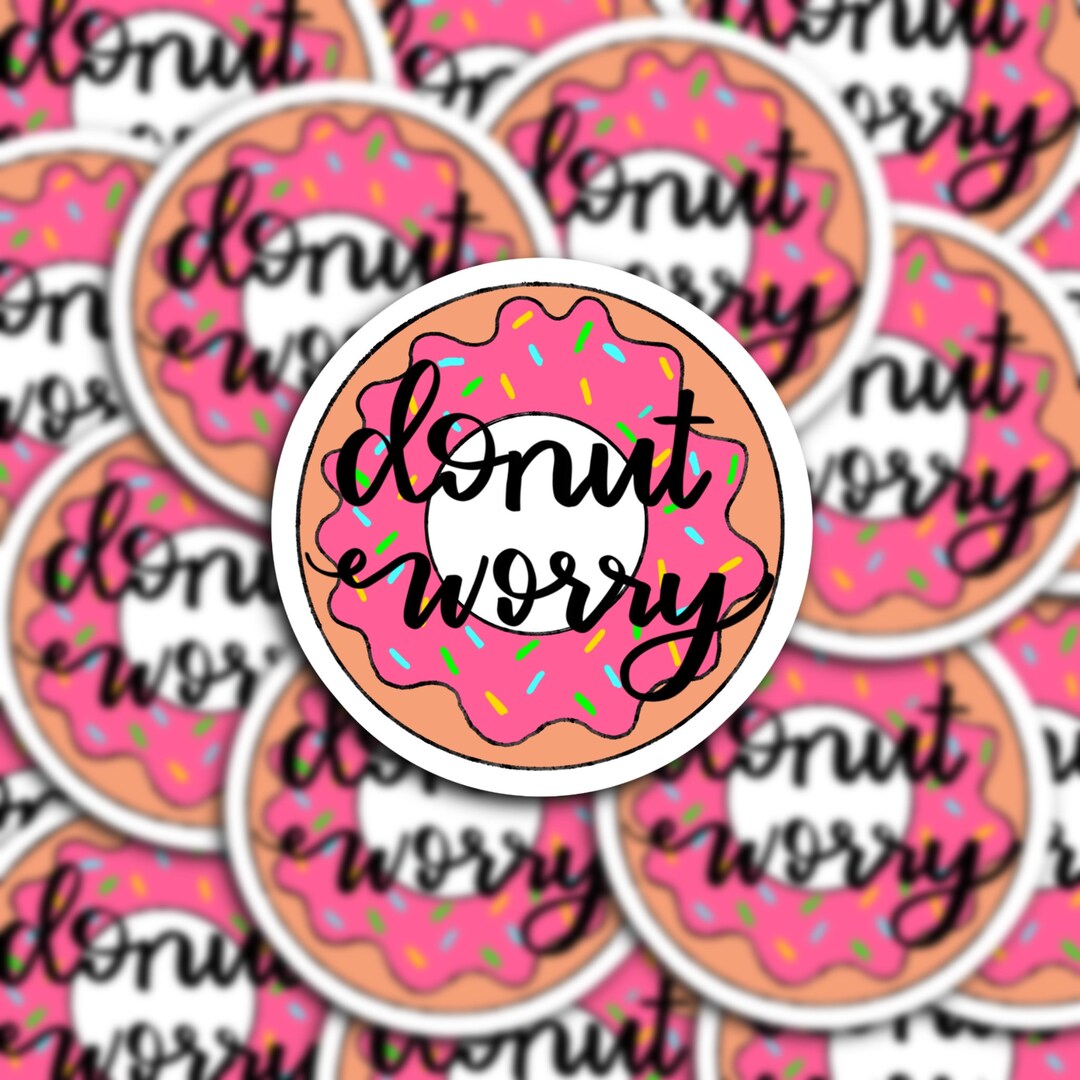 Donut Worry Sticker Waterproof Sticker Waterproof Vinyl - Etsy
