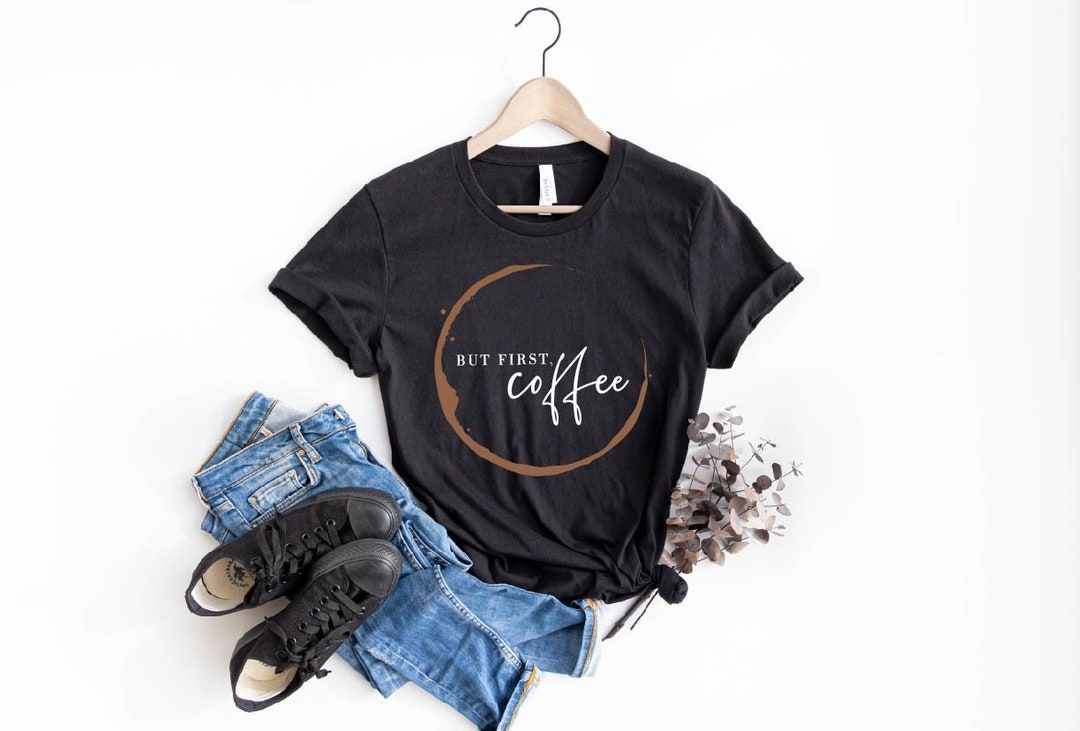 But First Coffee Shirt, Funny Coffee T-shirt, Coffee Shirt Women ...