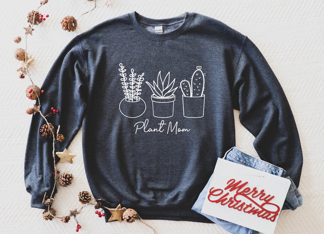 Plant Mom Plant Lover Plant Sweatshirt plant Lady plant Lover Gift ...