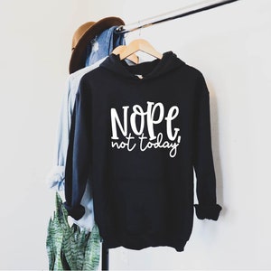 Nope Not Today Hoodie | Womens Sarcastic Hoodie | Nope Not Today ...