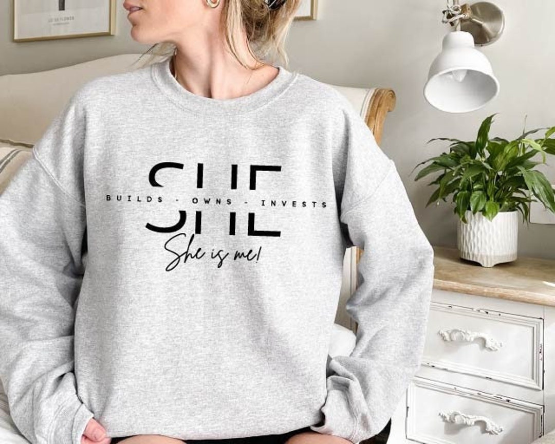 She Builds Owns Invests She is Me Sweatshirt,motivational Sweatshirt ...