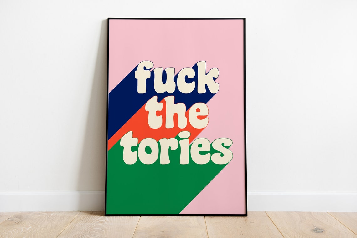 Fuck The Tories Unframed A3 A4 A5 Feminist Poster Etsy