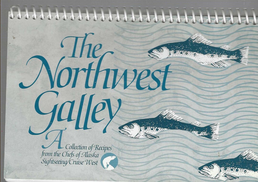Alaska Sightseeing/ Cruise West the Northwest Galley Cookbook by Chef ...