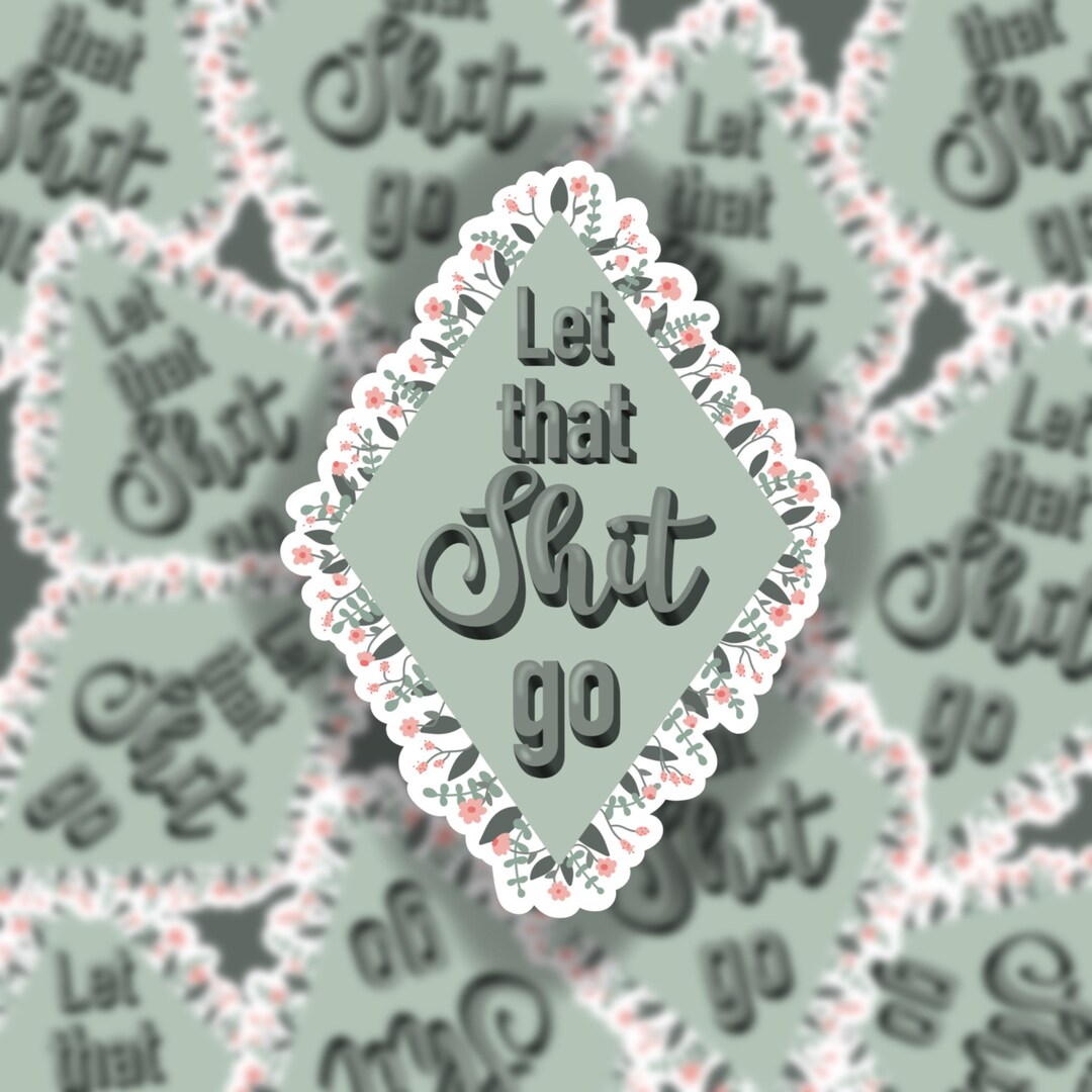 Let That Shit Go Matte Sticker Glossy Sticker Funny Humor Sticker Let ...