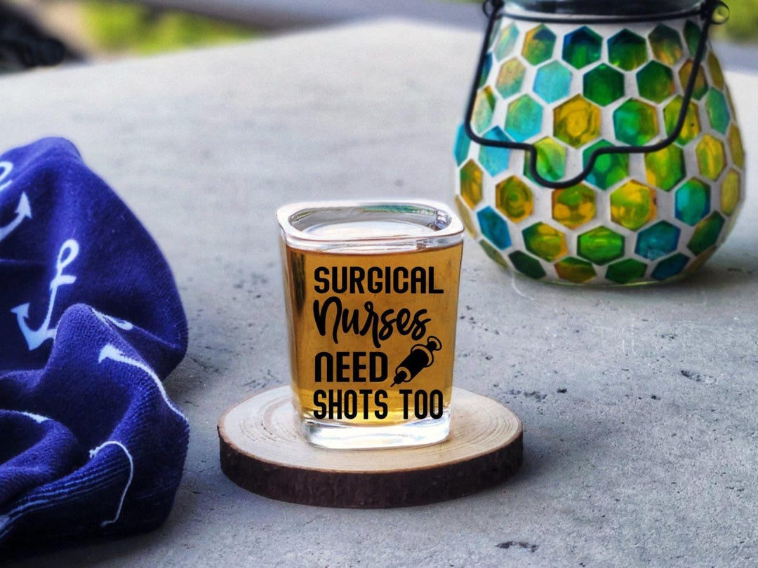 Surgical Nurses Need Shots Too Shot Glass: Operating Room Nurse ...