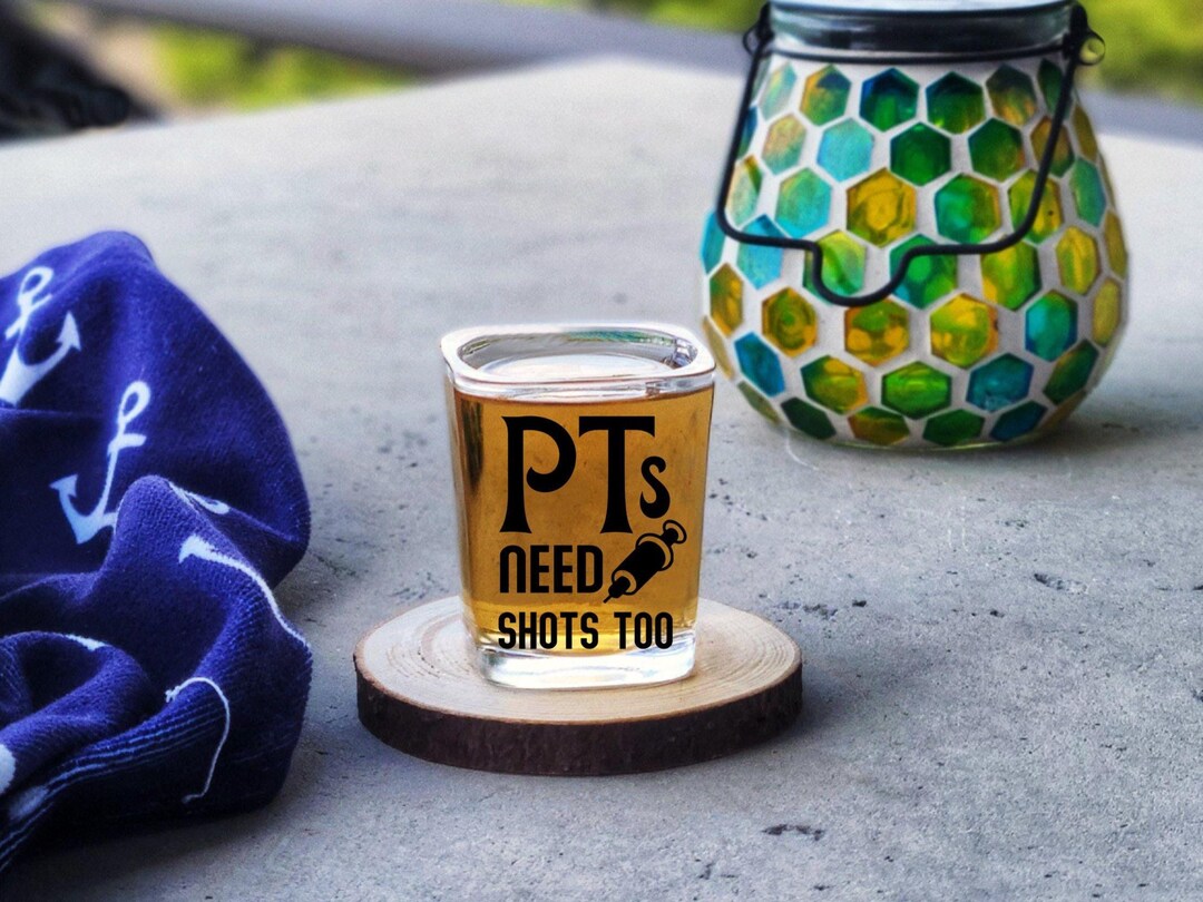 Pts Need Shots Too Shot Glass, Physical Therapist Gift, Rehab Therapist ...