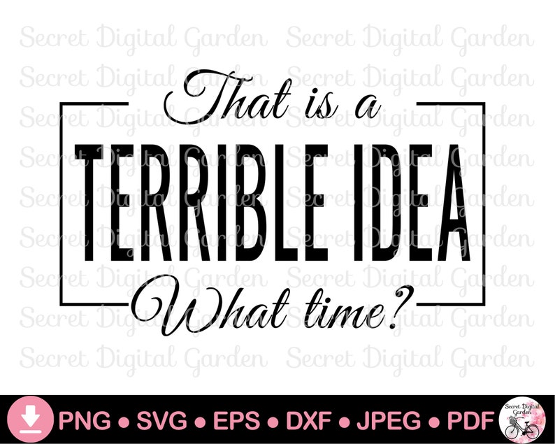 Funny Quote SVG PNG | That's a Terrible Idea What Time Svg | Sarcastic ...