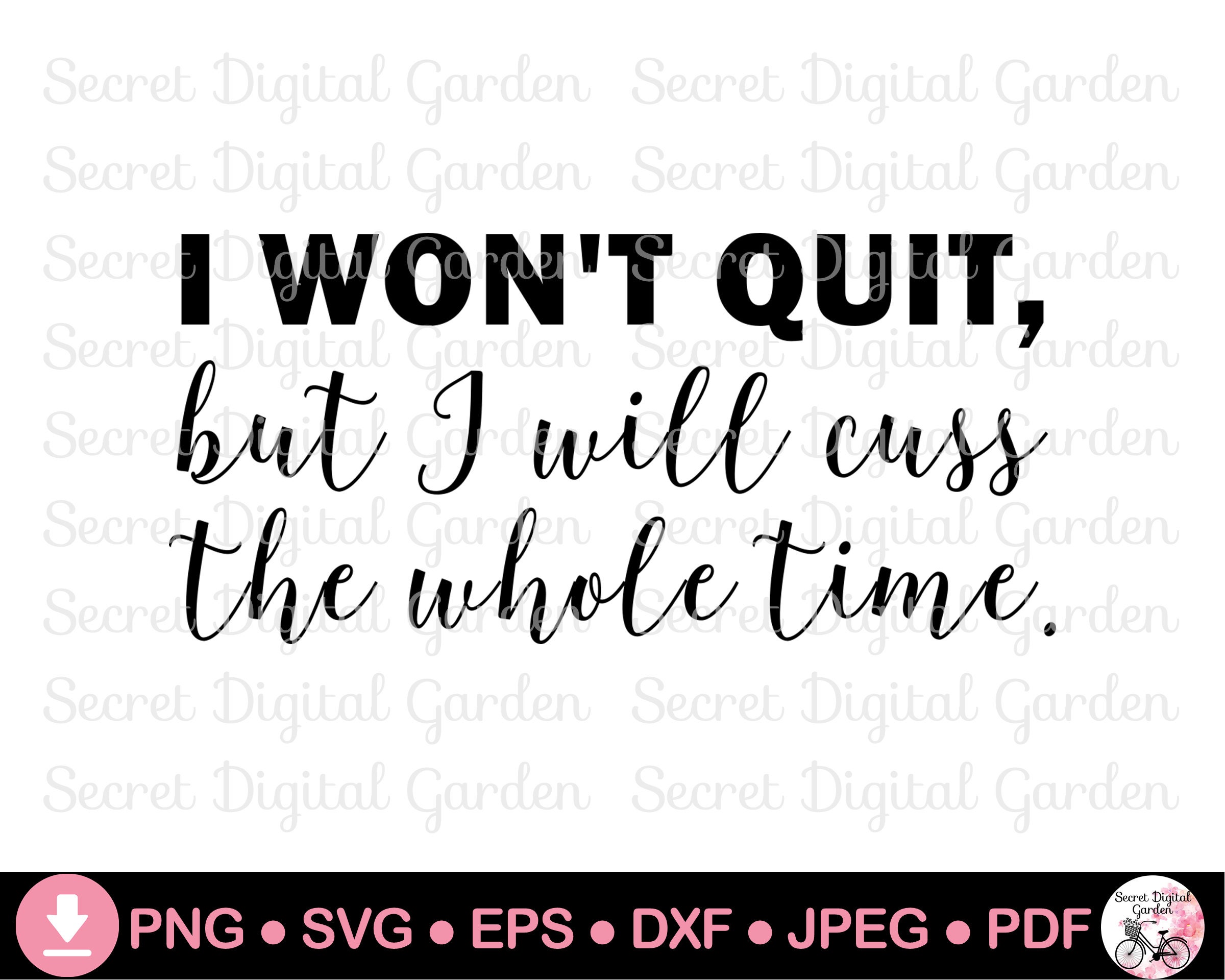I Won t Give Up But I Will Cuss The Whole Time Svg Png Jpg Dxf Cricut i-won-t-give-up-but-i-will-cuss-the-whole-time-svg-png-jpg-dxf-cricut