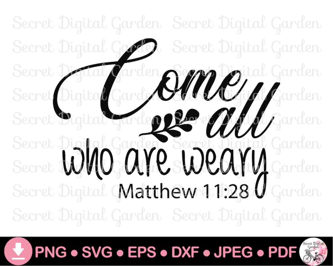 Matthew 11:28 | Bible Verse Svg Png | Come to Me All You Who Are Weary ...
