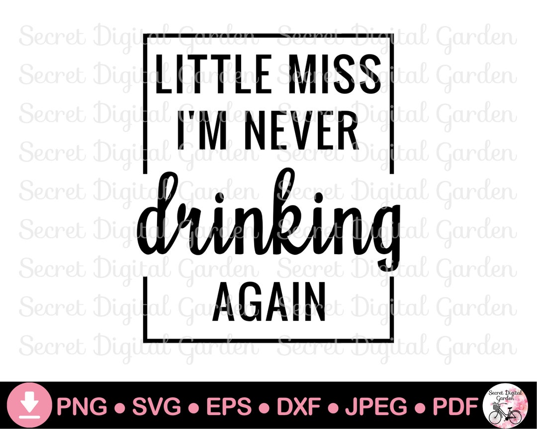 Funny Alcohol Quotes Svg | Little Miss I'm Never Drinking Again Svg ...