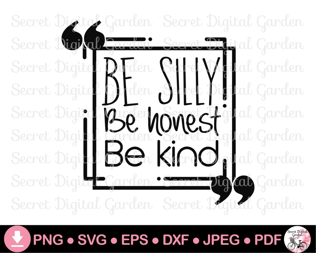 Kindness Quotes Svg | Be Silly Be Honest Be Kind SVG PNG | Motivational ...