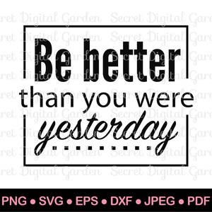 Inspirational SVG PNG | Be Better Than You Were Yesterday | Growth ...