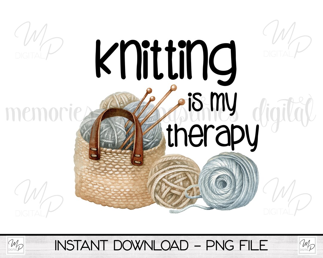 Knitting is My Therapy PNG Clip Art Knitting Sublimation - Etsy
