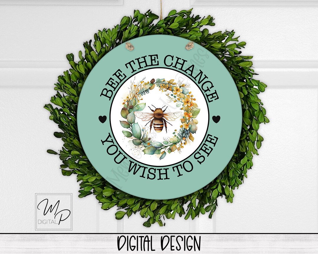 Bee the Change Round Door Sign Sublimation Design Download, Wreath Sign ...