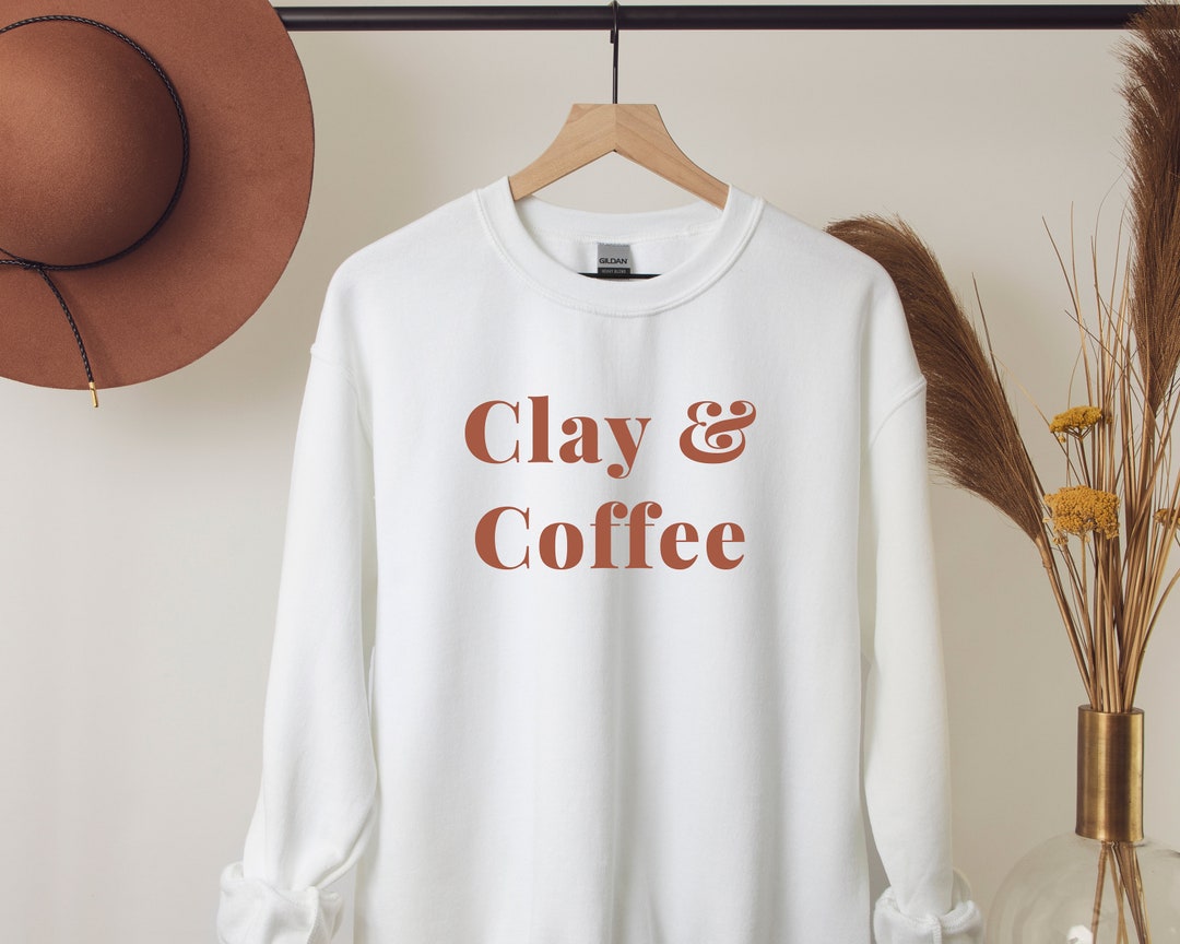 Clay & Coffee Sweatshirt, Polymer Clay Maker Sweatshirt, Clay Sweater ...