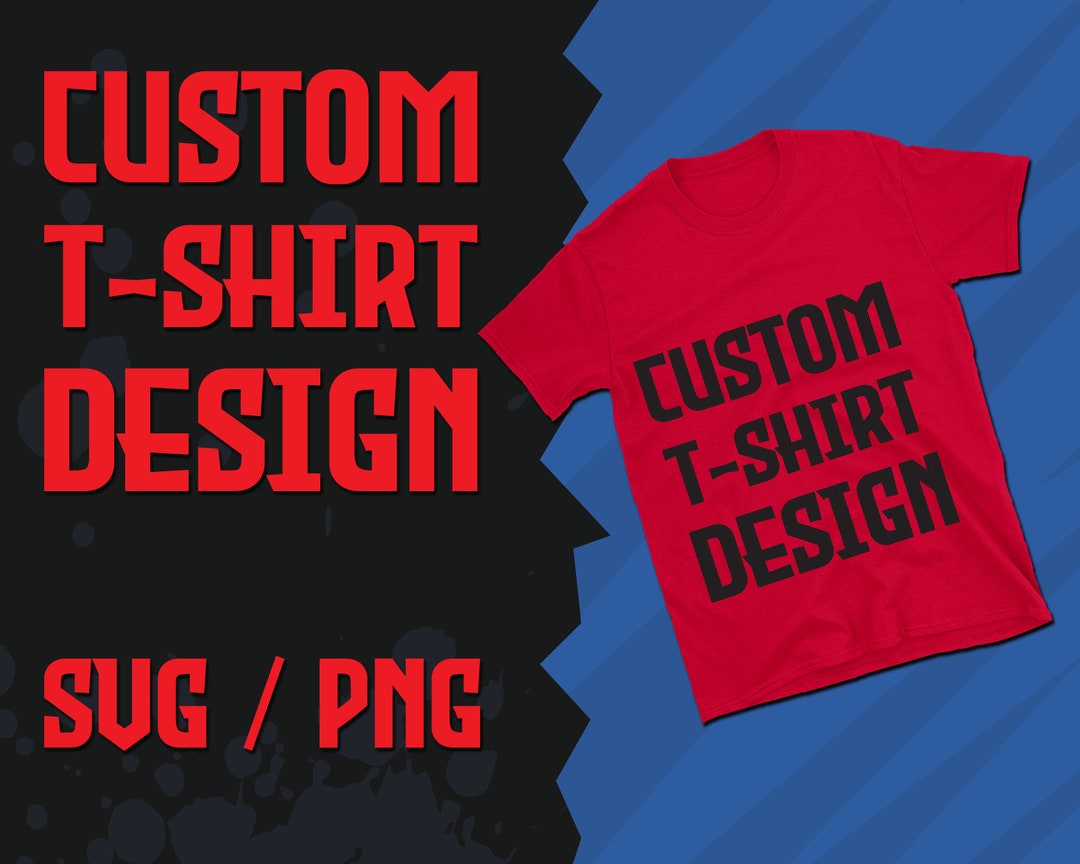 Custom T-shirt Design Svg, Png, Cut Files, Cricut, Sublimation, Vector ...