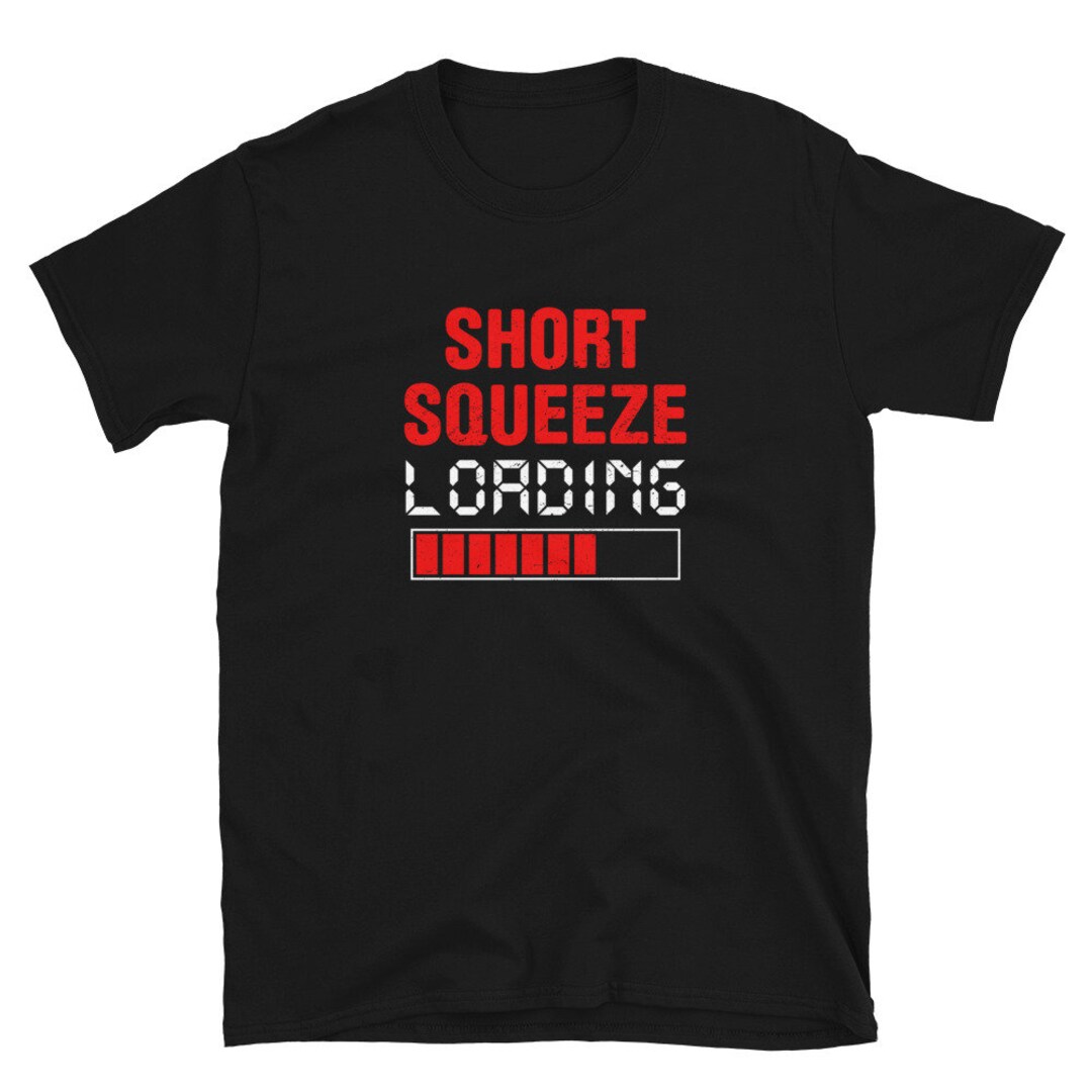 Short Squeeze Loading Meme Stonk Gamma Squeeze Retail Investor T-shirt ...
