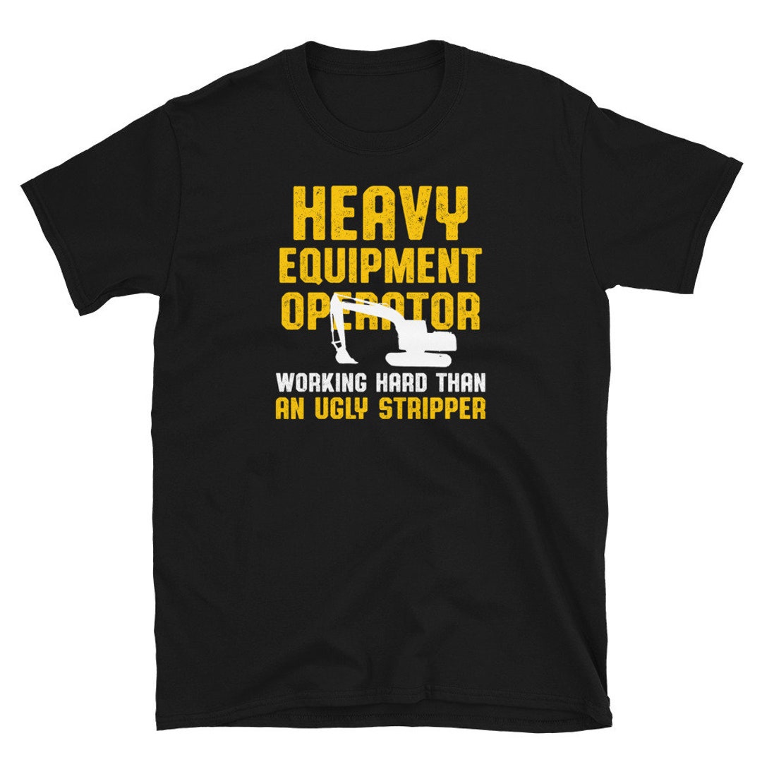 Heavy Equipment Operator Hard Work T-shirt - Etsy