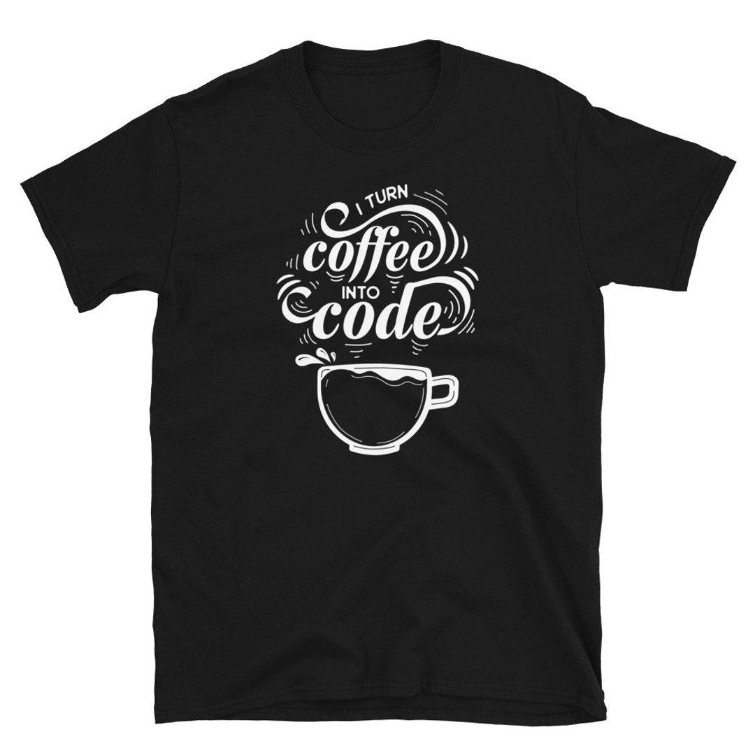Turn Coffee Into Code Short-sleeve Unisex T-shirt - Etsy UK