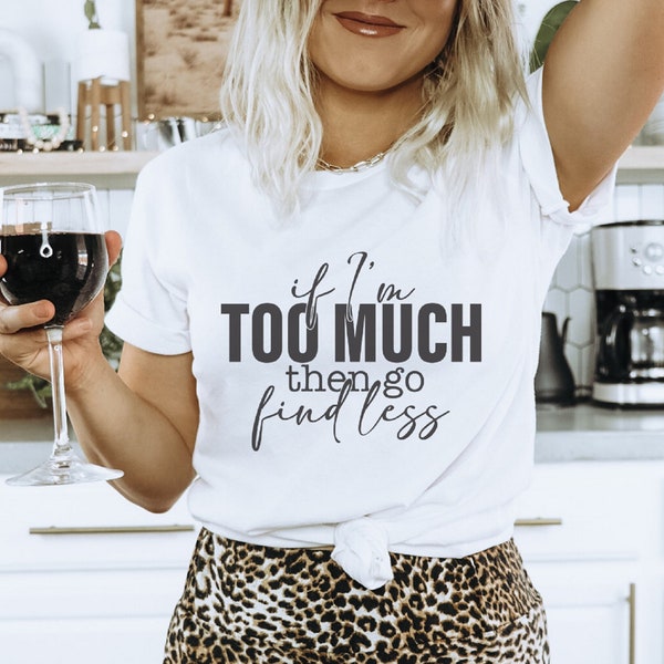 If Im Too Much Go Find Less Svg - Etsy