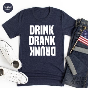 Drinking Shirt, Funny Drunk Shirt, Drink Drank Drunk Shirt, Girls ...