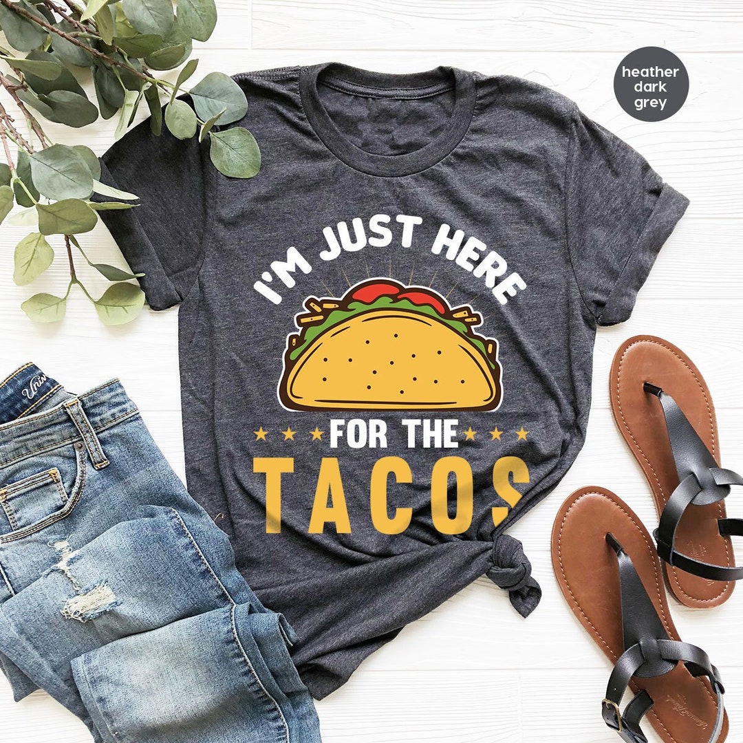 I'm Just Here for the Tacos T Shirt, Funny Taco Graphic Crewneck Shirts ...