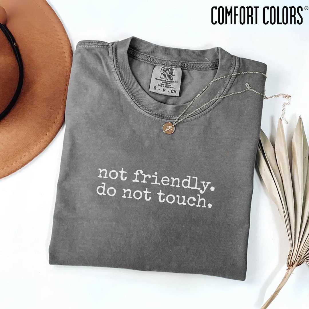 Not Friendly Do Not Touch Comfort Colors® Shirt, Funny Quote Shirt ...