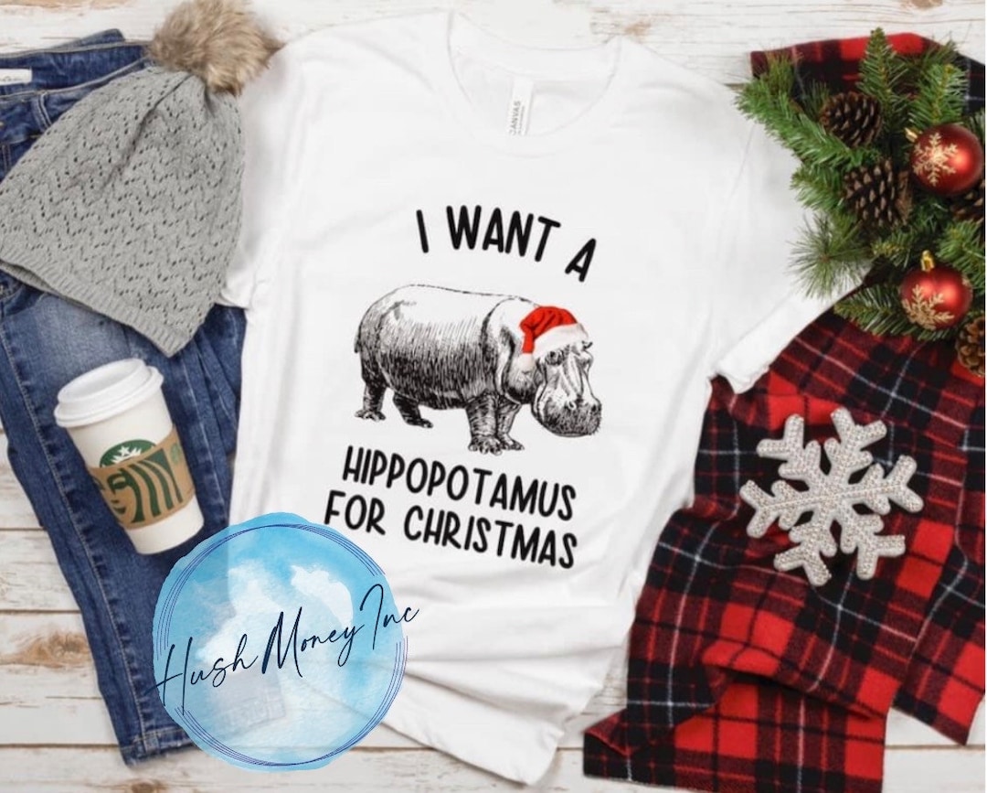 I Want a Hippopotamus for Christmas Shirt, Hippopotamus for Christmas ...