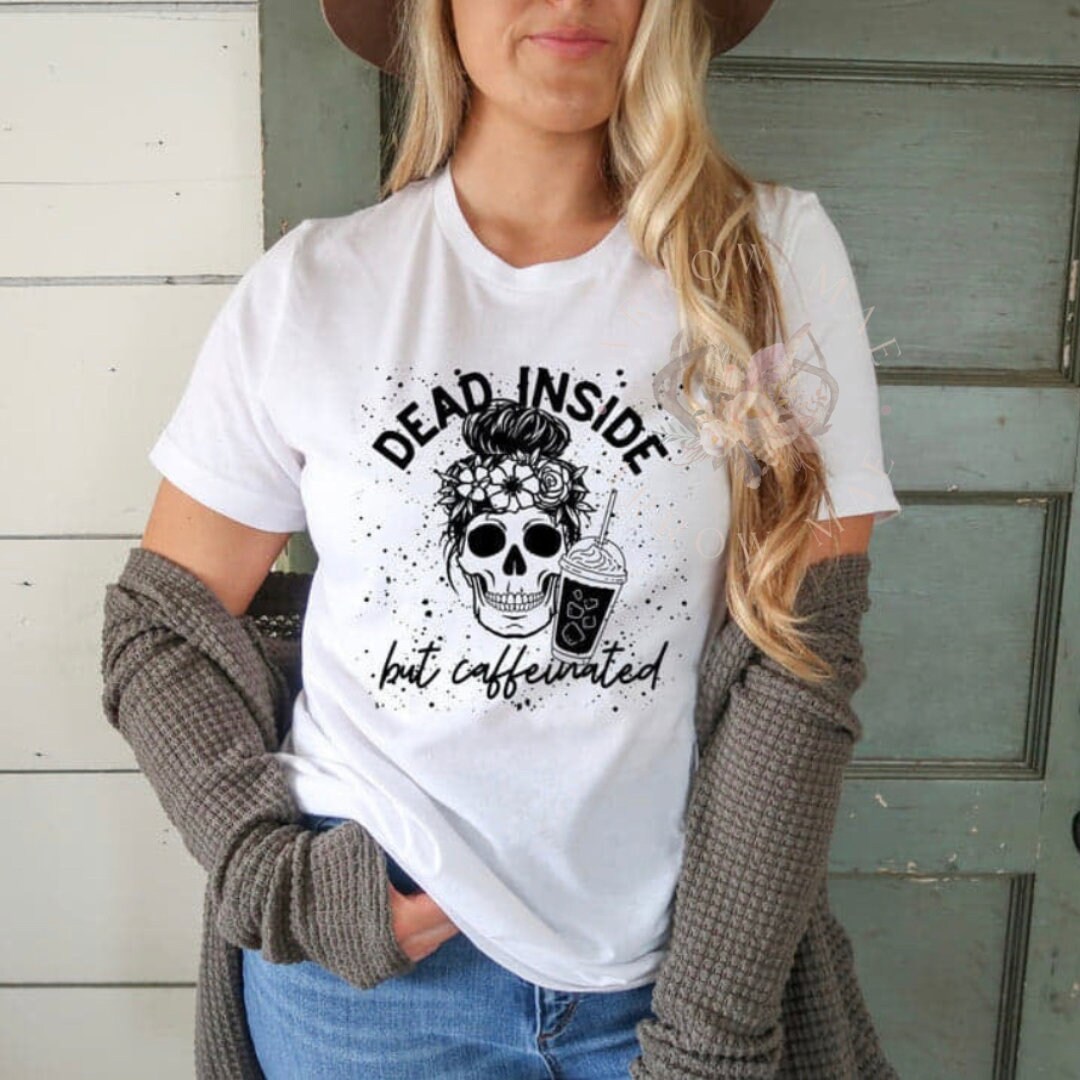 Dead Inside but Caffeinated Shirt, Coffee Shirt, Skeleton Shirt, Mom ...