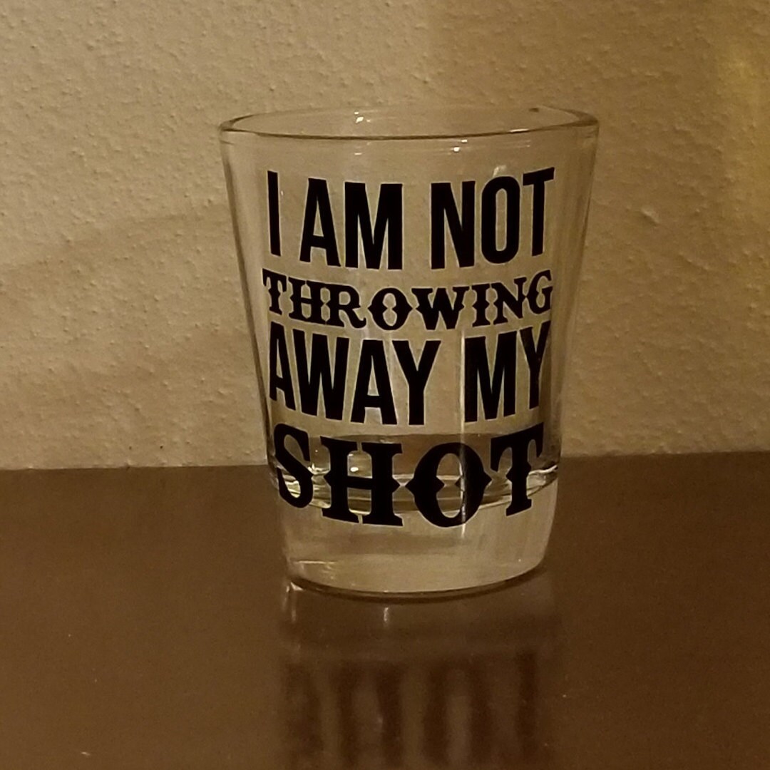 Hamilton Shot Glasses/hamilton/i Am Not Throwing Away My Shot/ | Etsy