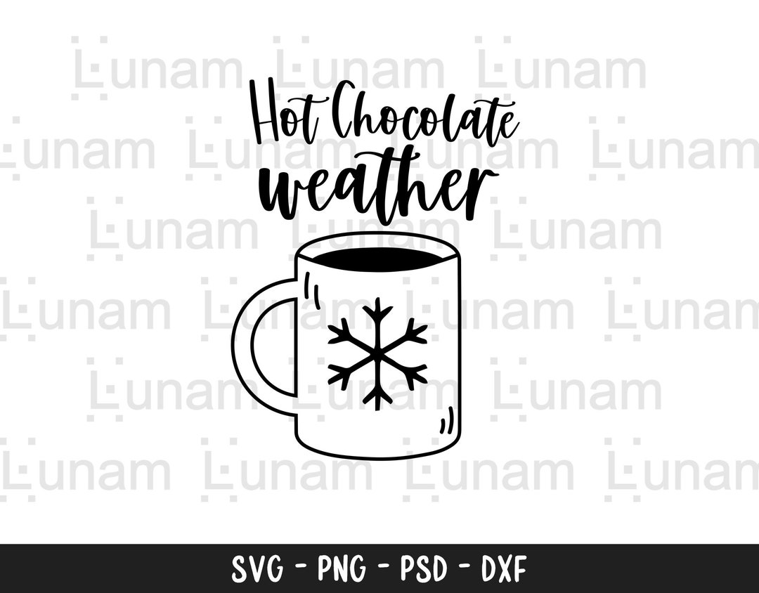 Hot Chocolate Svg, Winter SVG, Hot Chocolate Weather Svg, Snow Svg, Hot ...